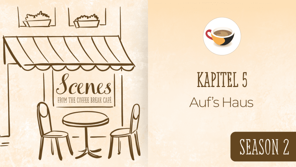 Scenes Season 2 | Chapter 5: Auf’s Haus - Coffee Break Languages